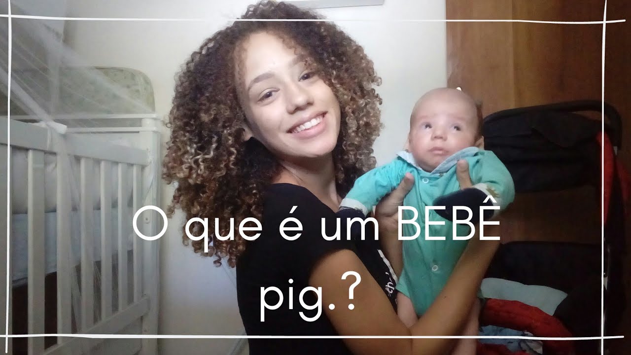 O QUE É UM BEBÊ P.I.G ?? - YouTube