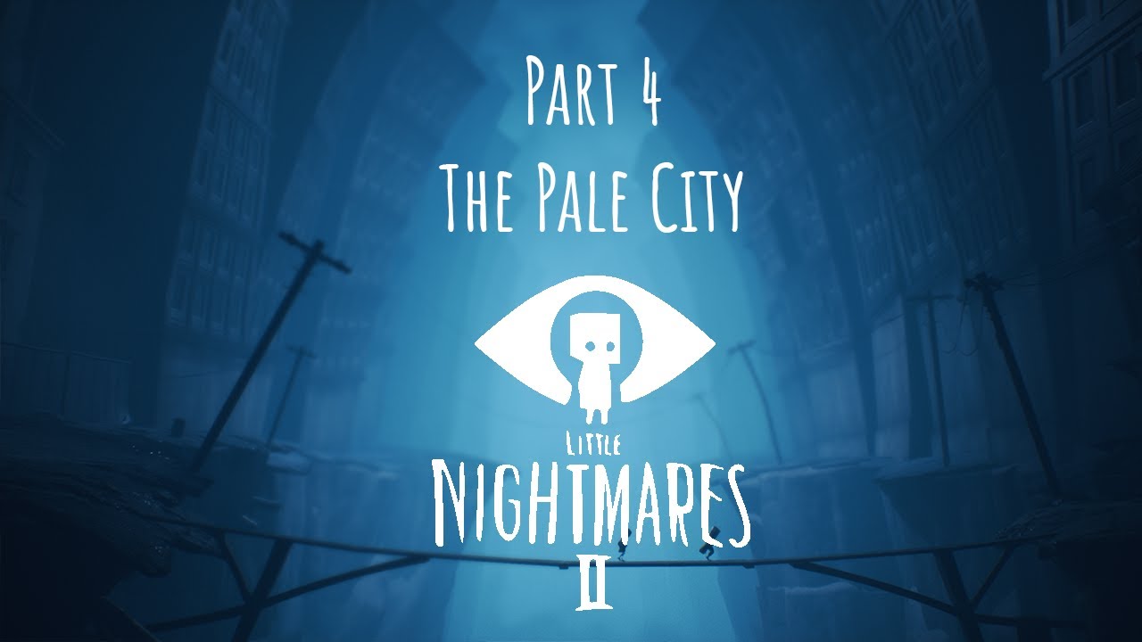 Little Nightmares 2 | The Pale City - FULL PLAYTHROUGH - YouTube