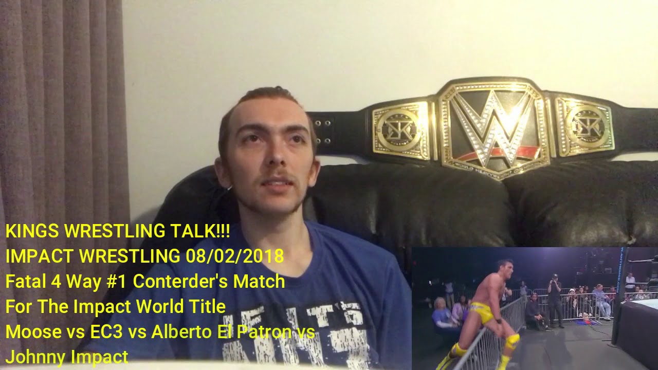 KINGS WRESTLING TALK!!! Impact Wrestling 08/02/18 EC3 vs Moose vs ...