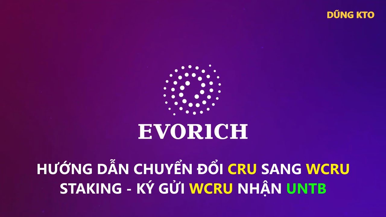 Evorich | Hướng dẫn chuyển đổi CRU sang WCRU và Staking WCRU nhận UNTB ...