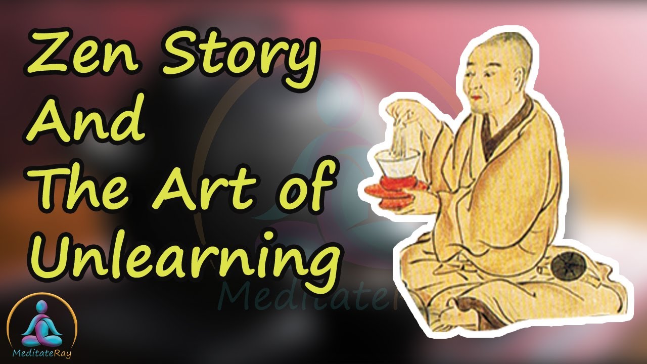 Zen Story and the Art of Unlearning (by: MeditateRay) - YouTube