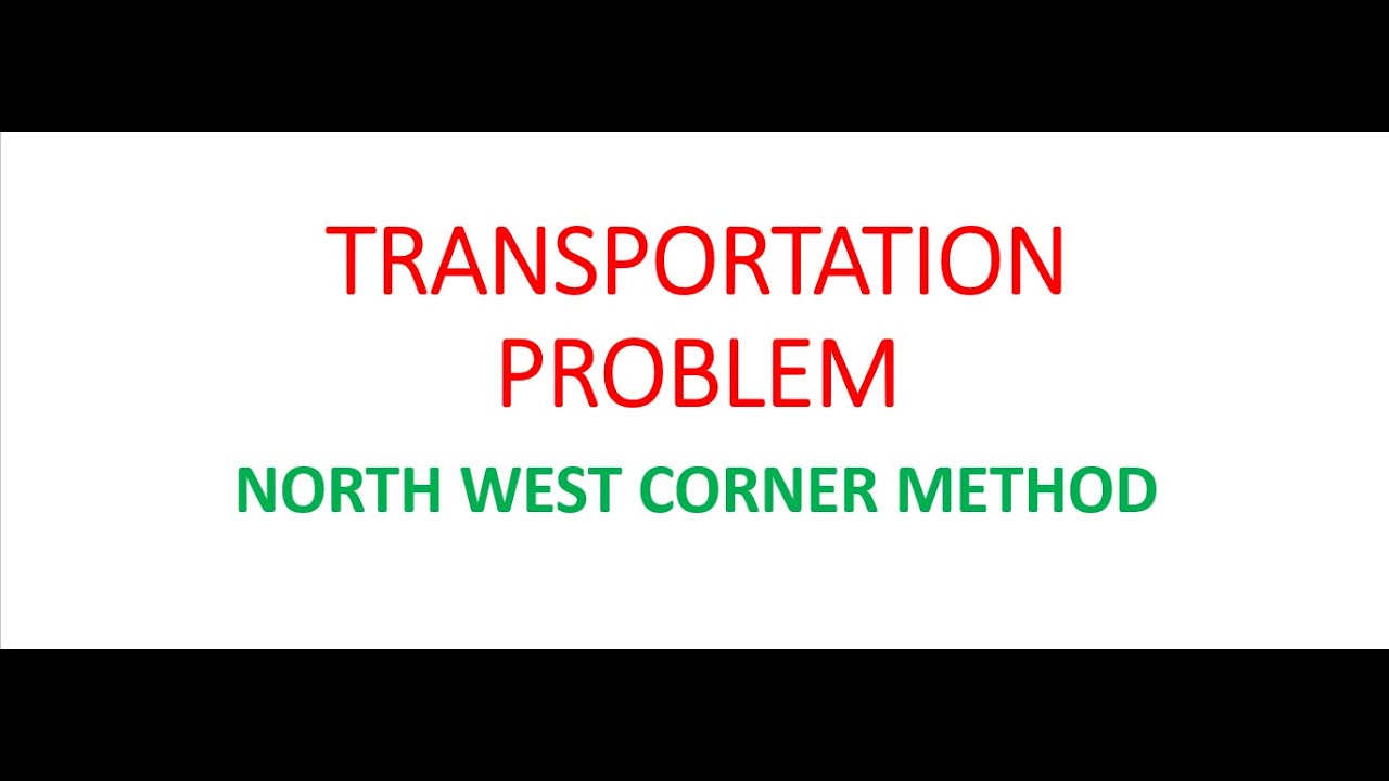 NORTH WEST CORNER METHOD || TRANSPORTATION PROBLEM - YouTube
