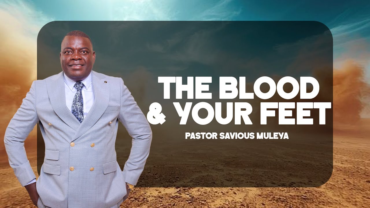 POWERFUL! The Blood & Your Feet - Pastor Savious Muleya - YouTube