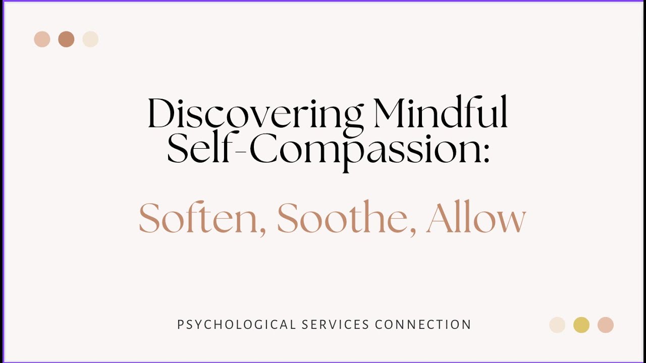 Discovering Mindful Self-Compassion: Soften, Soothe, Allow - YouTube