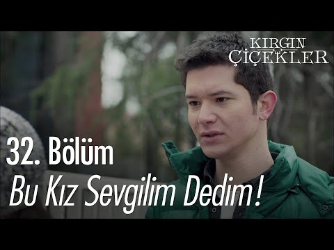 Bu kız sevgilim dedim! - Kırgın Çiçekler 32. Bölüm
