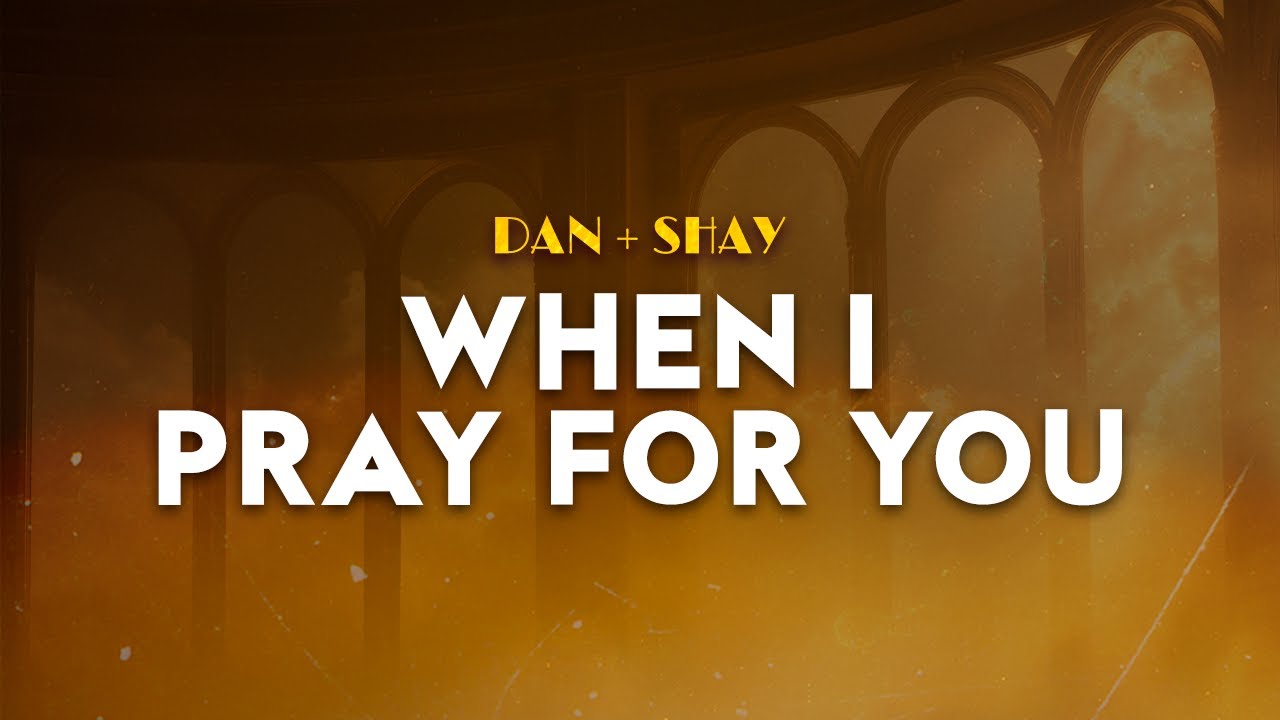 Dan + Shay - When I Pray For You | From The Shack (Lyrics) - YouTube