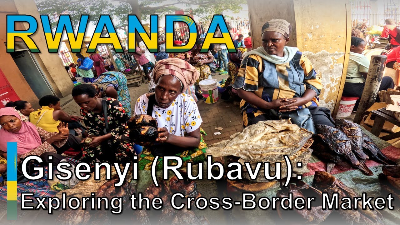 Gisenyi (Rubavu) Cross-Border Market | A Cultural and Economic Hub ...