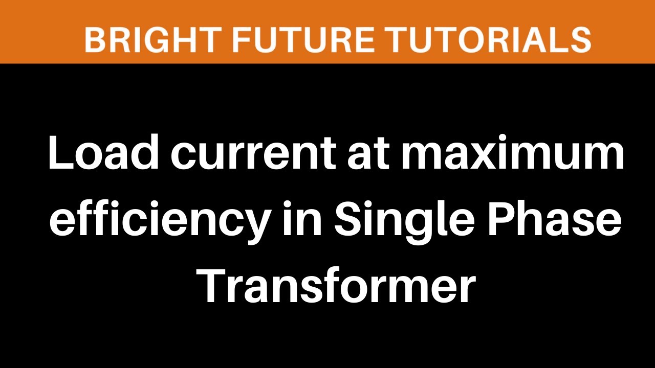 Derive Equation of Load current at maximum efficiency in Single Phase ...