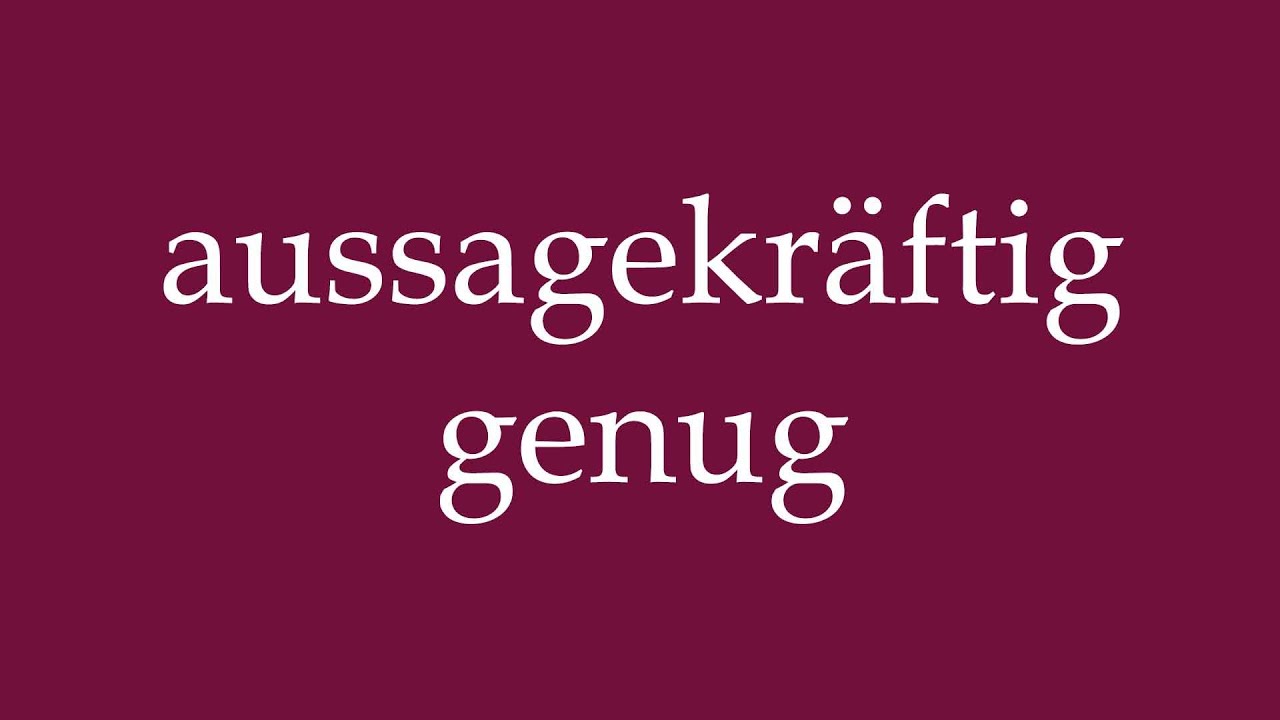 How to Pronounce ''aussagekräftig genug'' (meaningful enough) Correctly ...