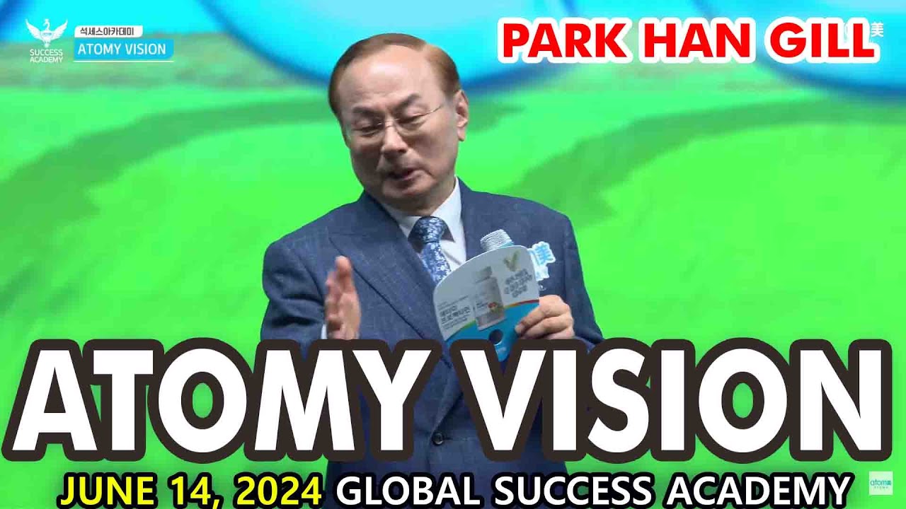 Park Han Gill: Atomy Vision June 14, 2024 Success Academy - YouTube