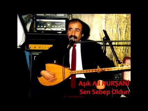 AŞIK ALİ NURŞANİ SEN SEBEP OLDUN
