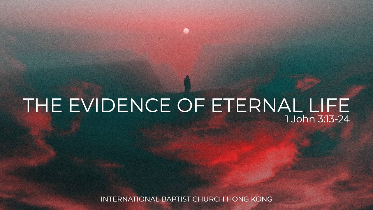 IBC Sermon LiveStream_ The Evidence Of Eternal Life_(1 John 3:13-24 ...