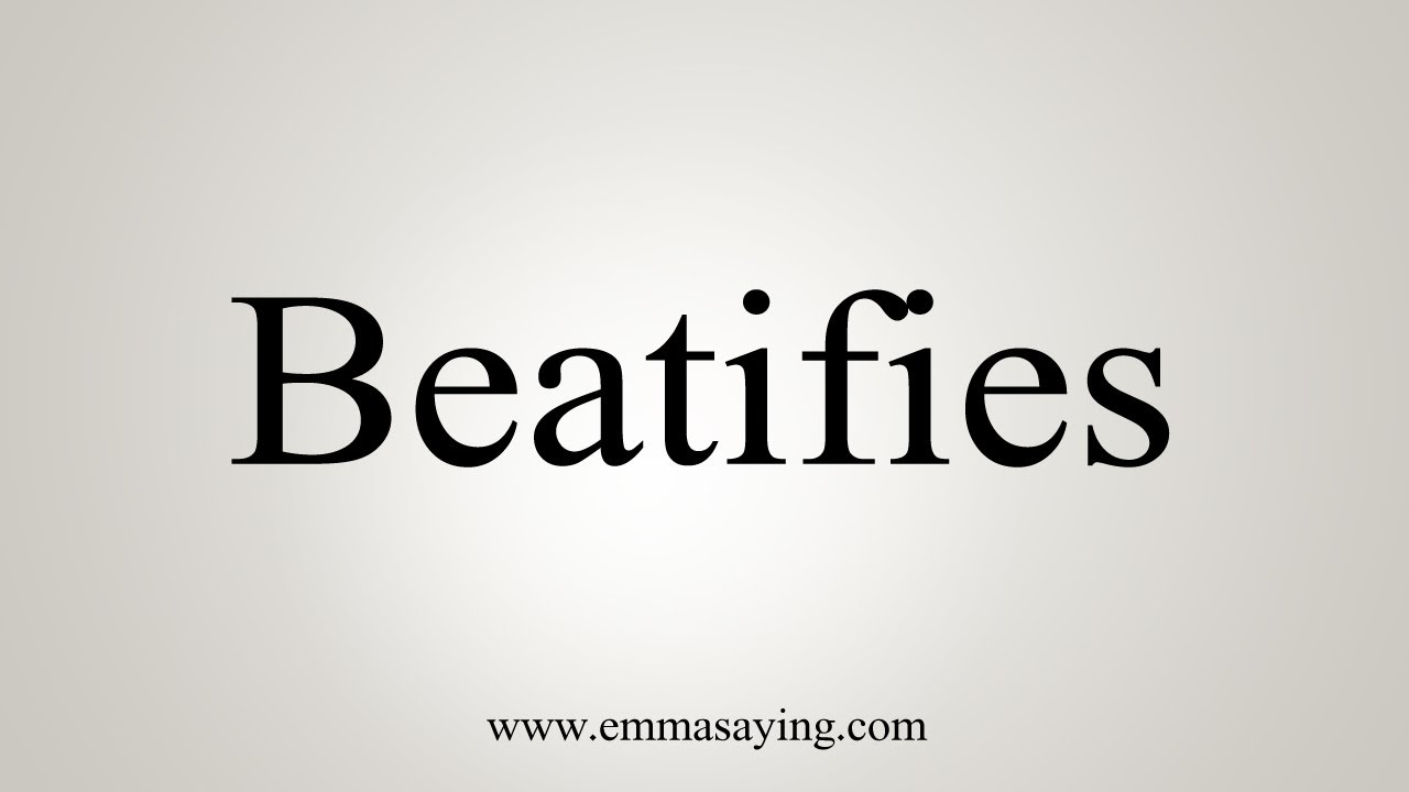How To Say Beatifies - YouTube