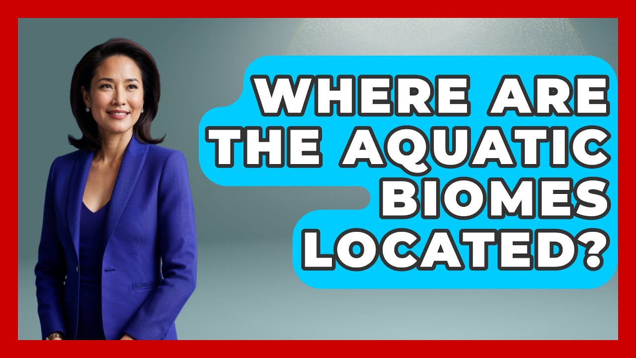 Where Are The Aquatic Biomes Located? - Ecosystem Essentials - YouTube