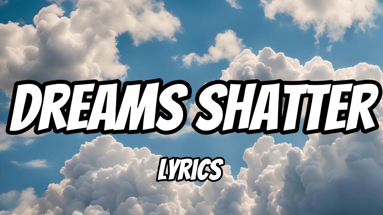 Dreams Shatter (Lyrics) - YouTube