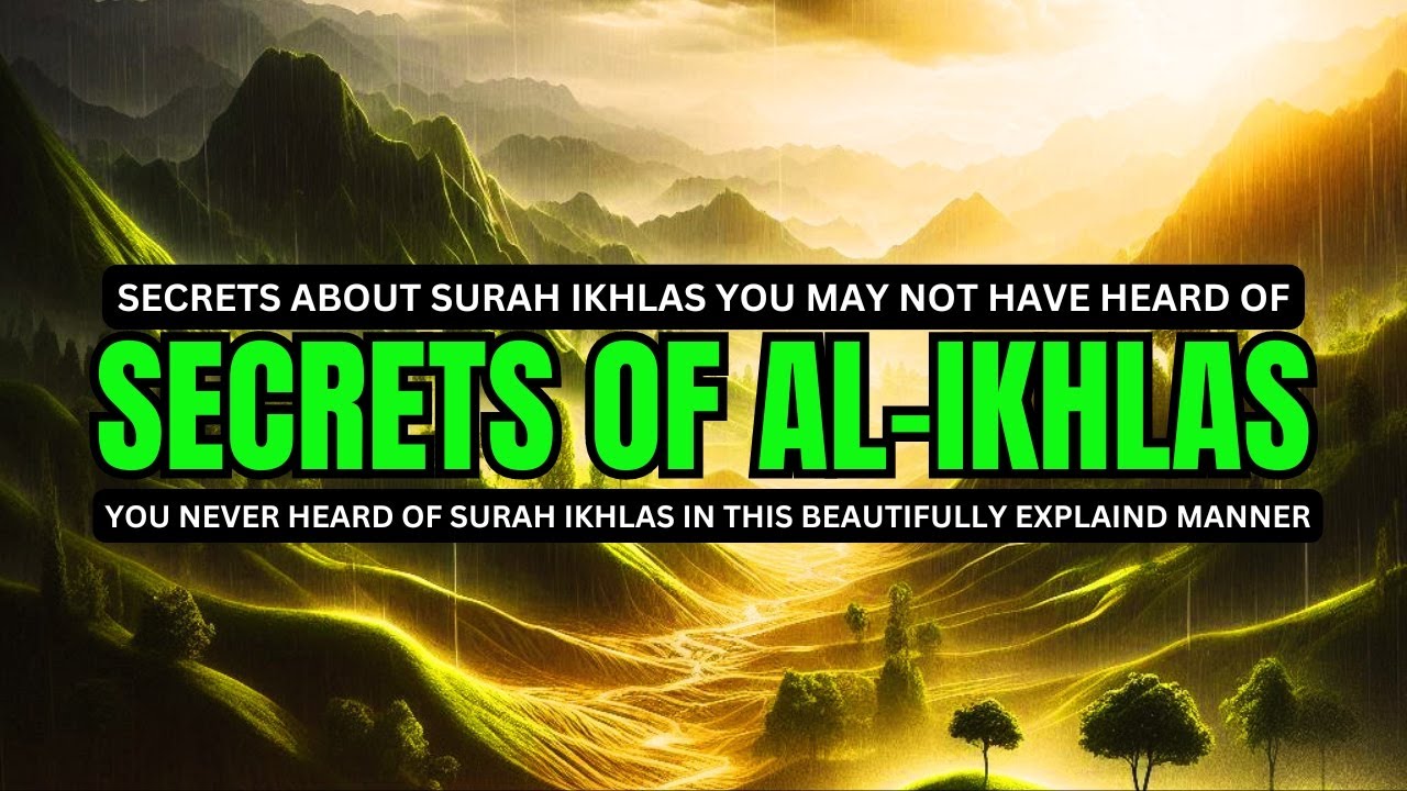 SECRETS OF AL-IKHLAS || YOU NEVER HEARD OF SURAH IKHLAS IN THIS ...