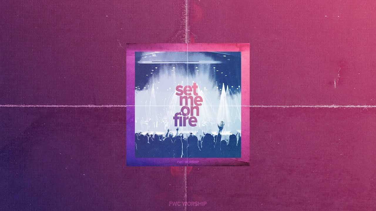 Set Me on Fire - FWC Worship (Official Lyric Video) - YouTube
