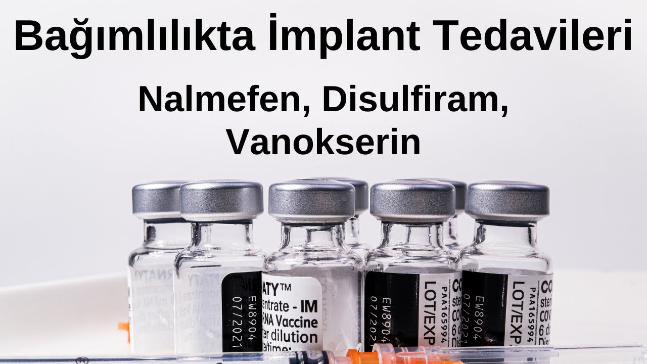 Bağımlılıkta İmplant Tedavileri - Nalmefen, Disulfiram, Vanokserin ...