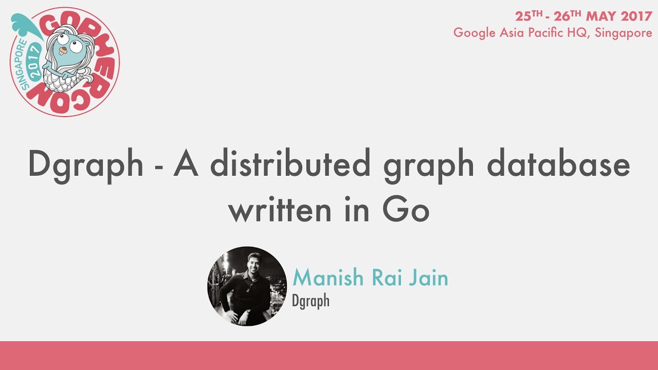 Dgraph A Distributed Graph Database Written In Go Gophercon Sg 2017 2410