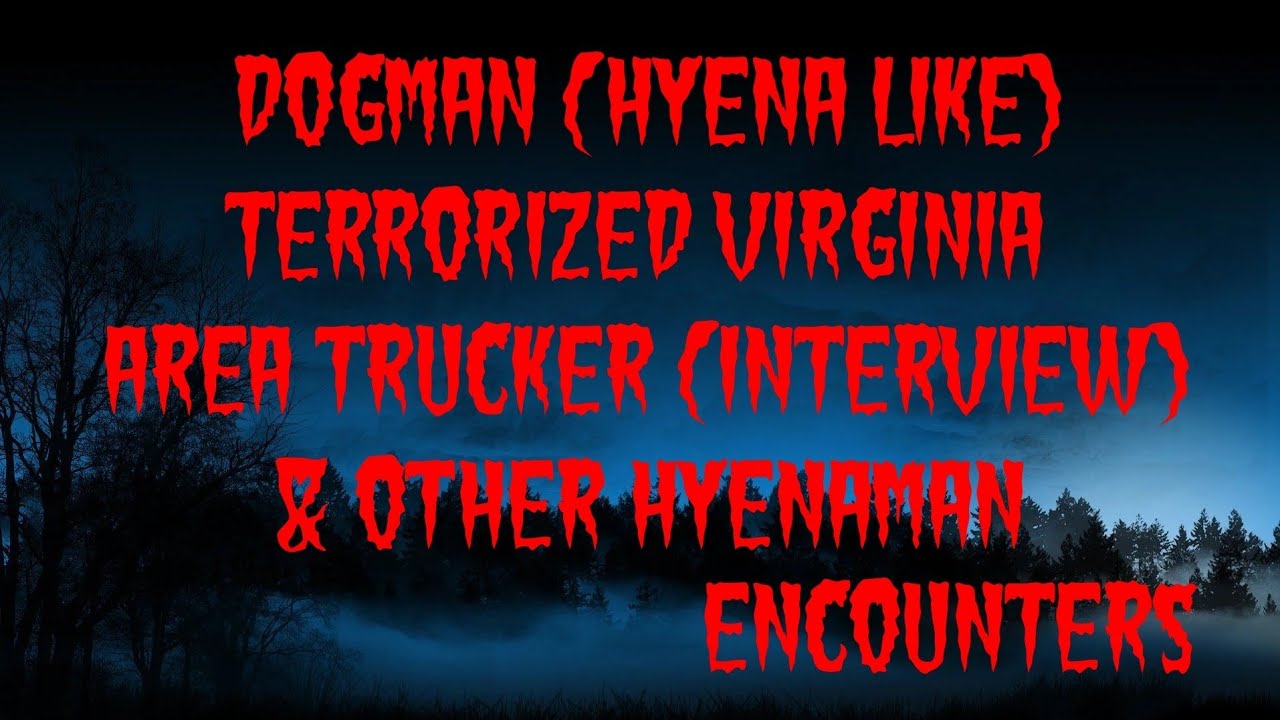 DOGMAN (HYENA LIKE) TERRORIZED VIRGINIA TRUCKER (INTERVIEW) & OTHER ...