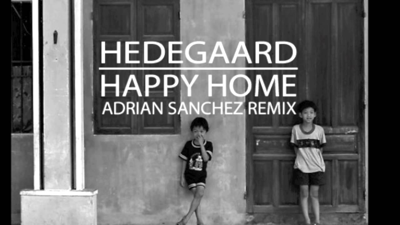 Hedegaard - Happy Home (Adrian Sanchez Remix) - YouTube