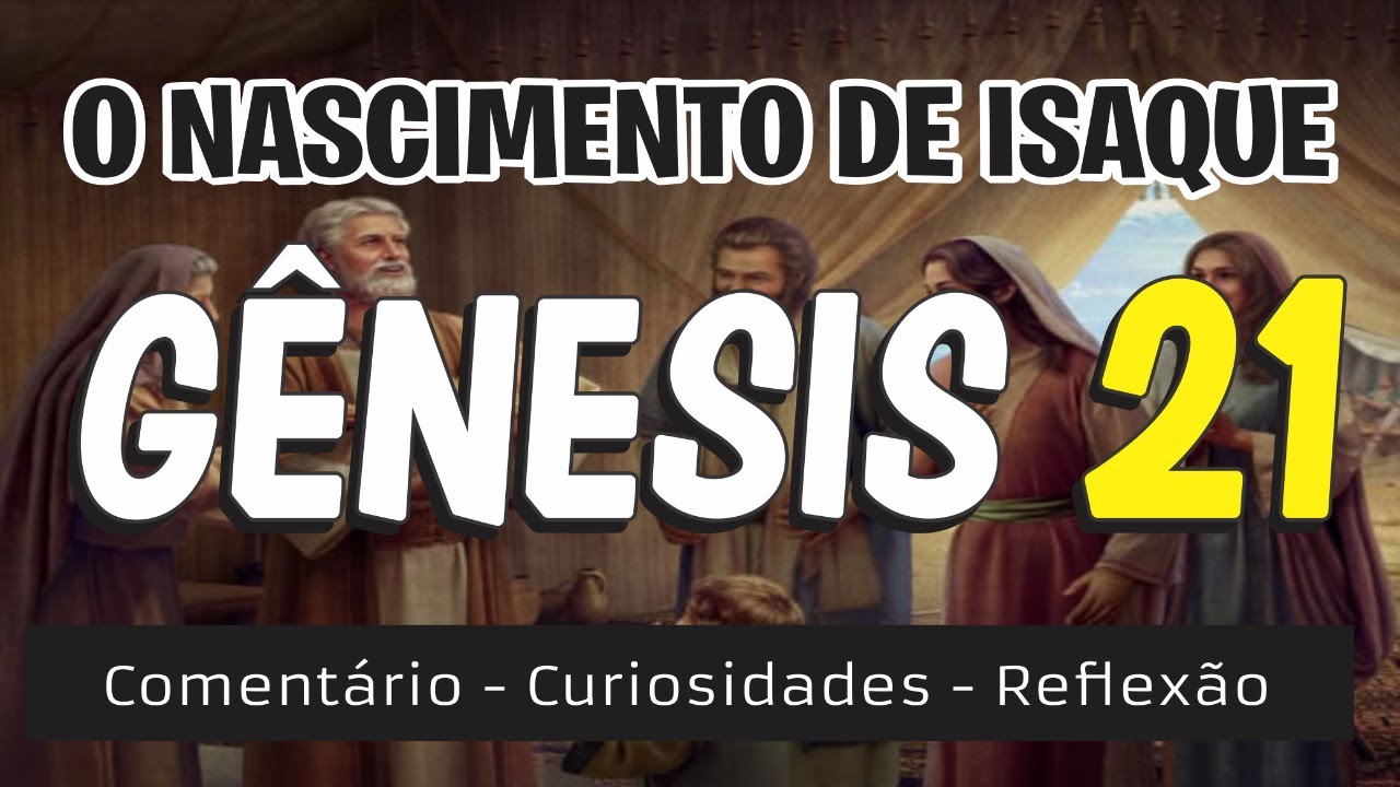 GÊNESIS 21 - O Nascimento de Isaque | A Bíblia comentada capítulo por ...
