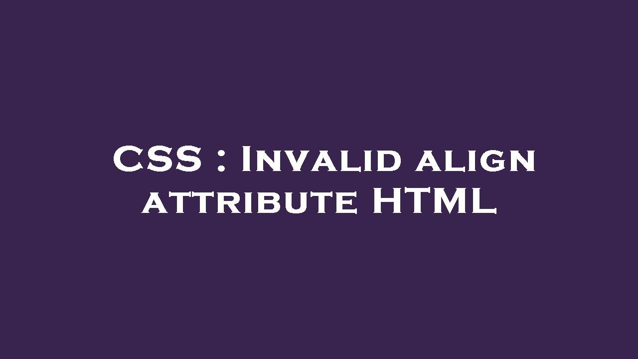 Css Invalid Align Attribute Html Youtube 5949