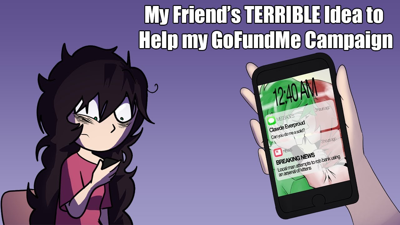 My Friend's TERRIBLE Idea to Help my GoFundMe Campaign [Comic Dub ...