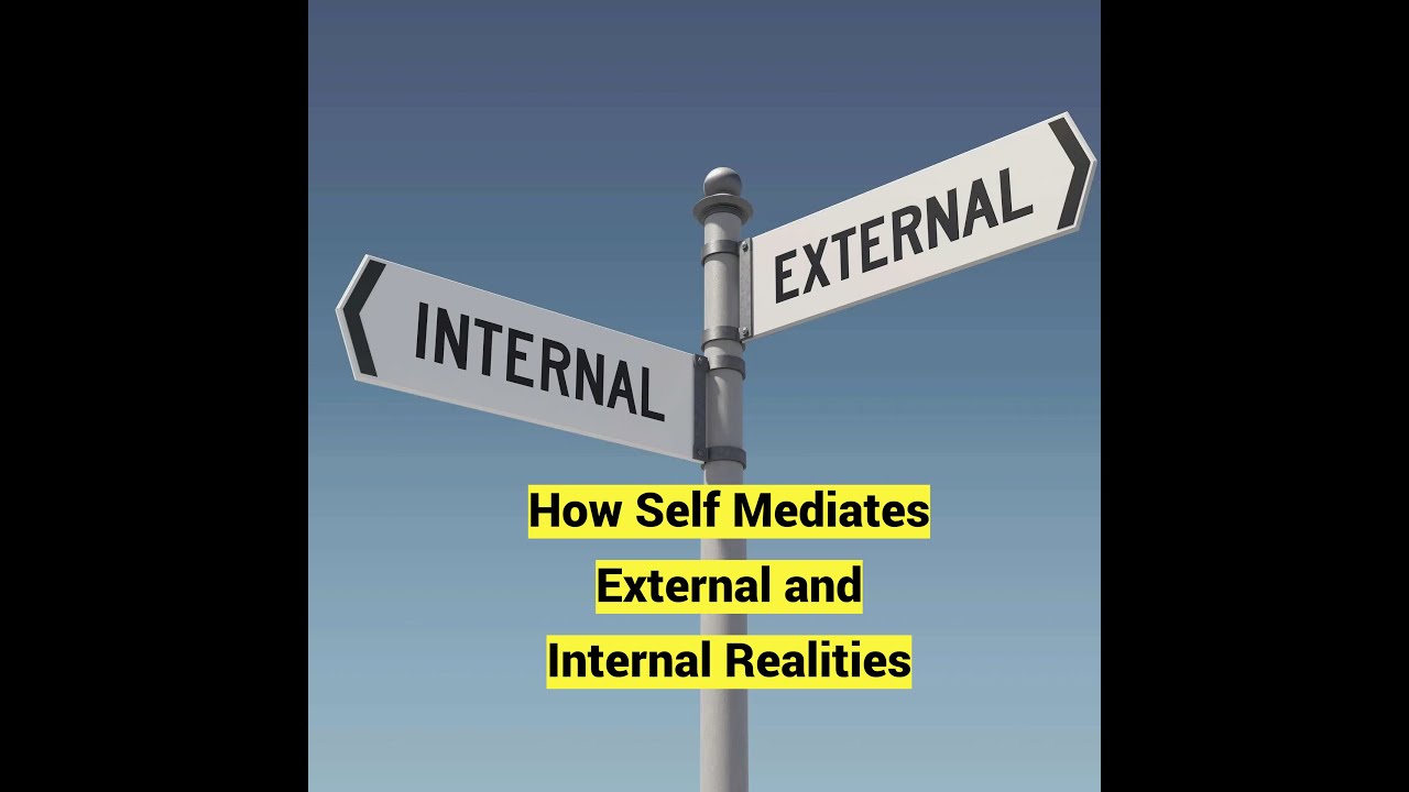 How Self Mediates External and Internal Realities - YouTube