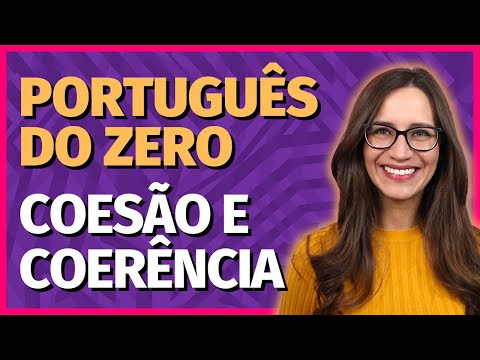 🟣 COESÃO e COERÊNCIA | Qualidade ESSENCIAIS de um TEXTO COESO e COERENTE! || Português do Zero