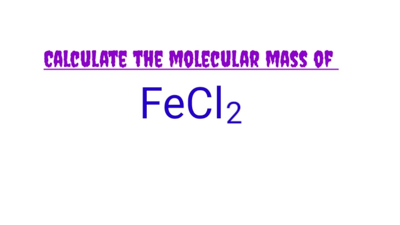 calculate the molecular mass of FeCl2. the molar mass for fecl2 ...