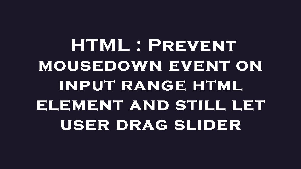 Html Prevent Mousedown Event On Input Range Html Element And Still 0058