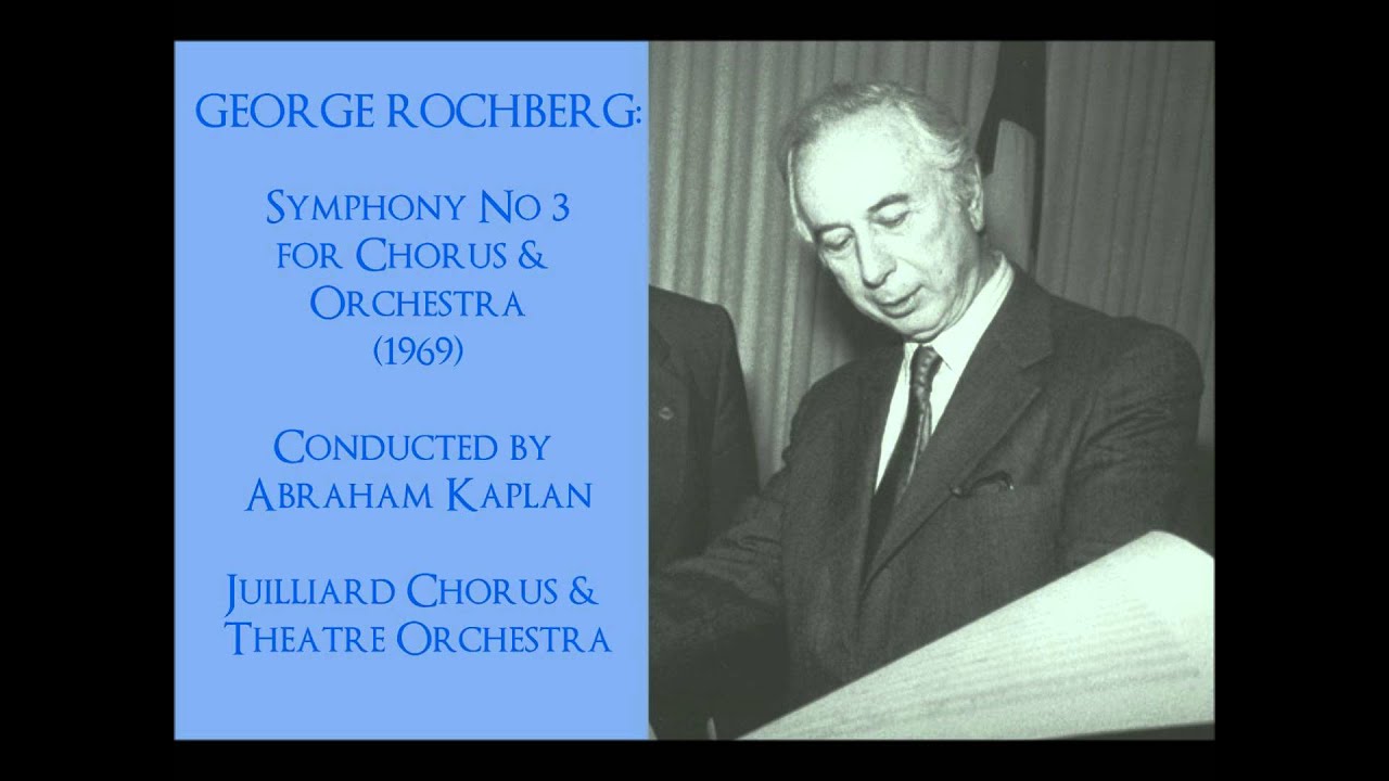 George Rochberg: Symphony No 3 for Chorus & Orchestra (1969) [Kaplan ...