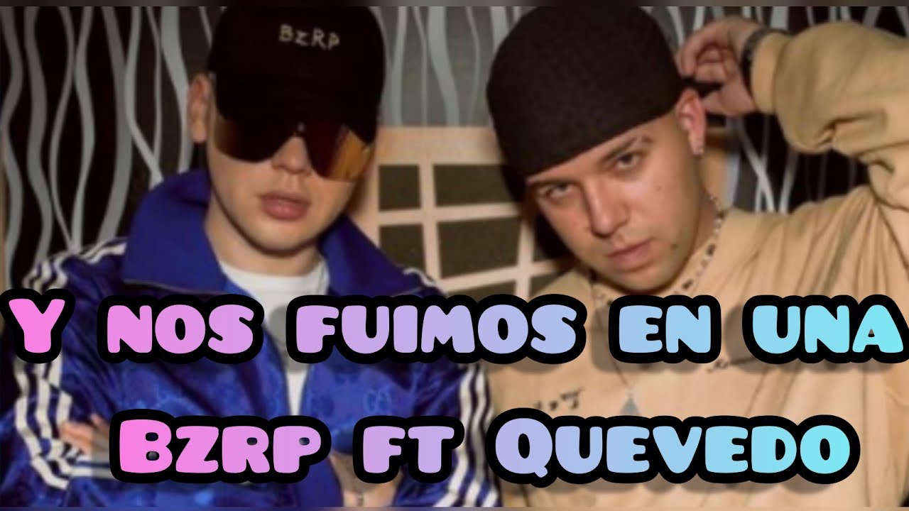 Bizarrap-Quevedo- Y nos fuimos en una(Letra/Lyrics) - YouTube