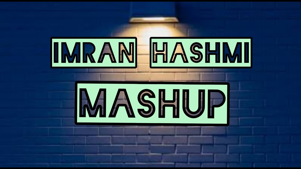 Imran Hashmi Love Mashup |Love mashup |Feel love |Imran Hashmi song ...