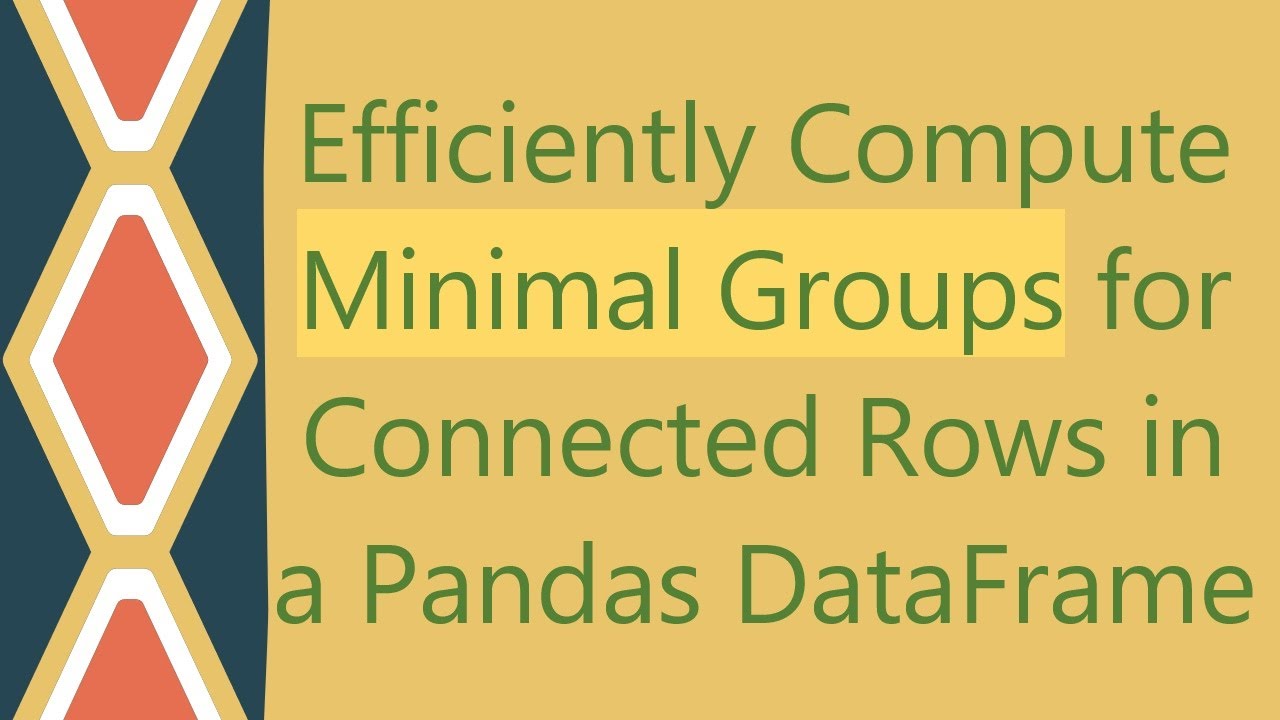 Efficiently Compute Minimal Groups For Connected Rows In A Pandas Dataframe Youtube