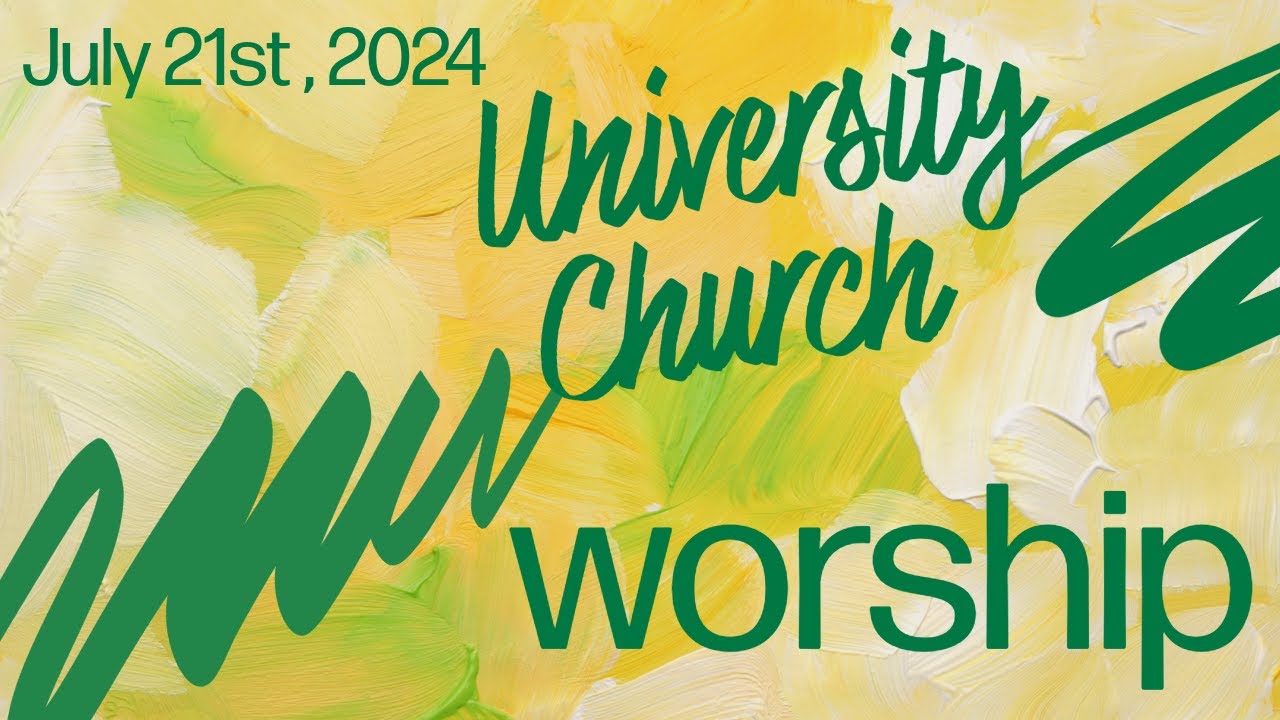 University Church Chicago | Sunday, July 21st, 2024 at 10:30am - YouTube