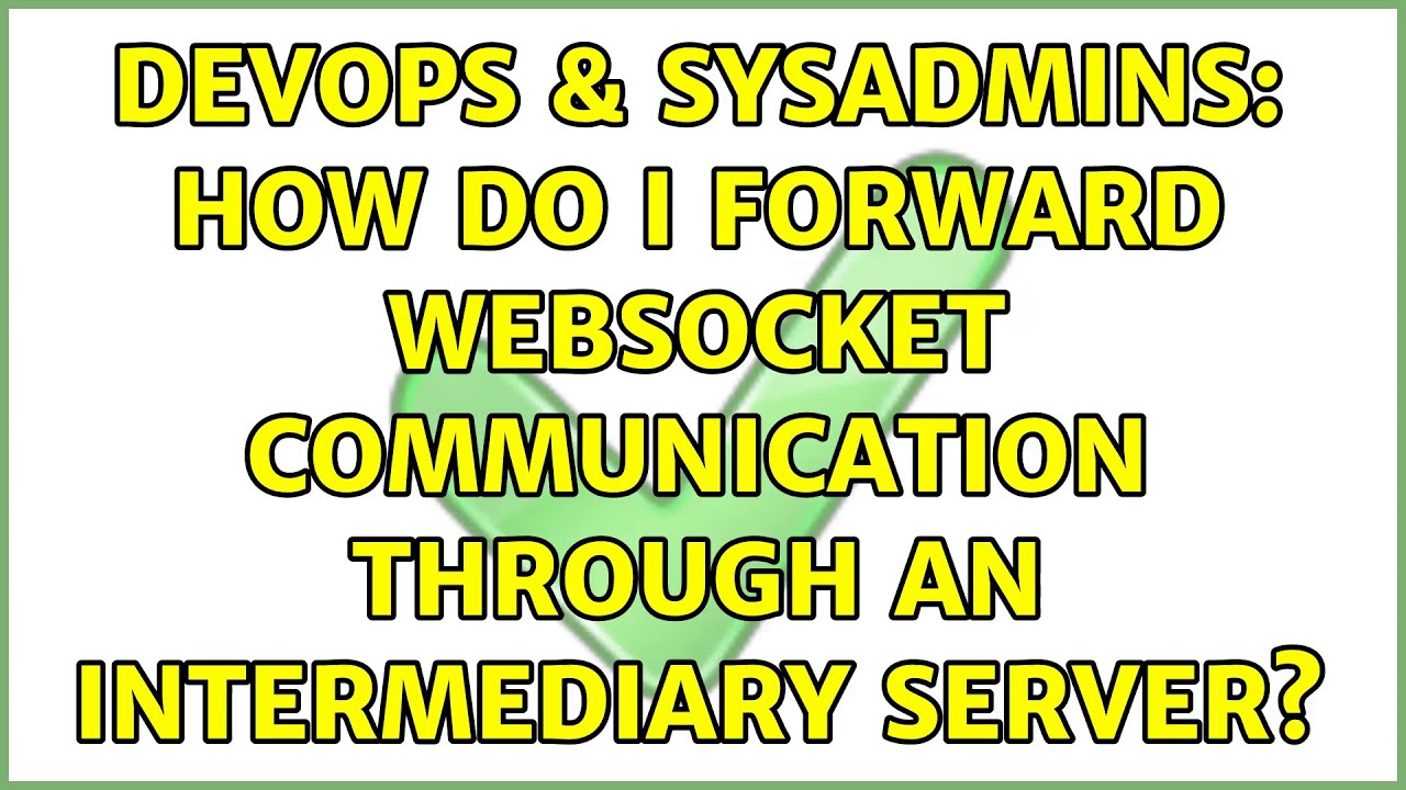Devops And Sysadmins How Do I Forward Websocket Communication Through An Intermediary Server