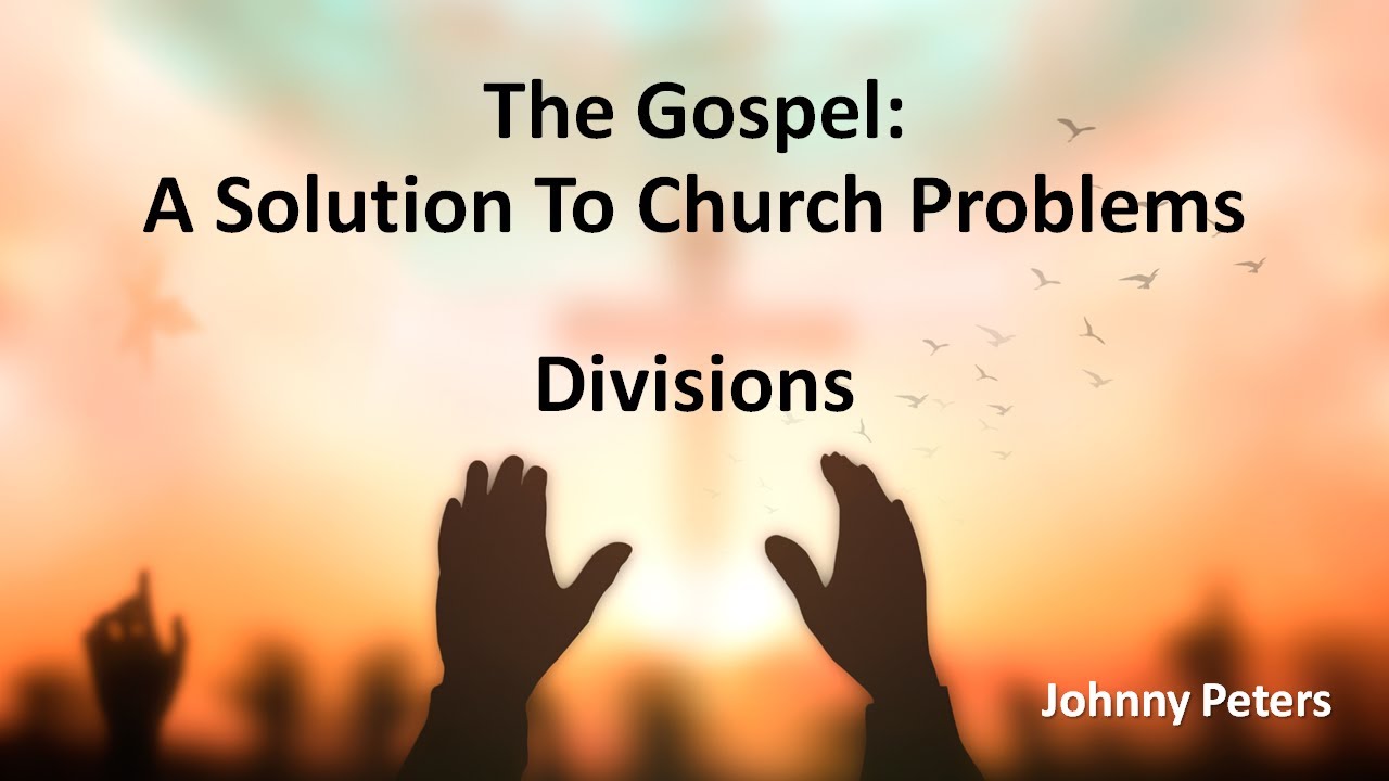 The Gospel - A Solution To Church Problems: Divisions | Sermon: 12/11 ...