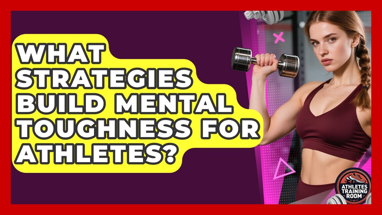 What Strategies Build Mental Toughness For Athletes? - Athletes ...