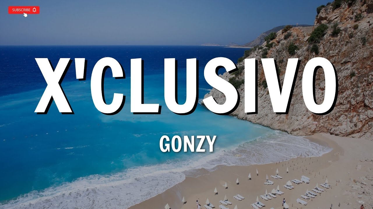 GONZY - X'CLUSIVO (Letra/Lyrics) - YouTube