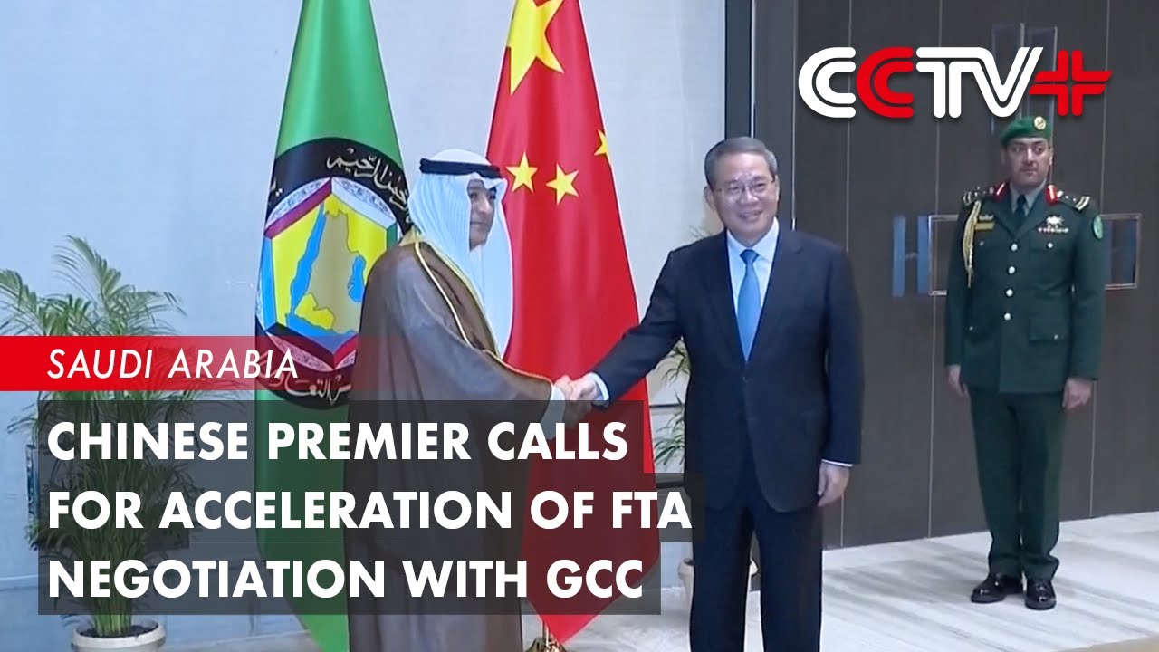 Chinese Premier Calls for Acceleration of FTA Negotiation with GCC - YouTube