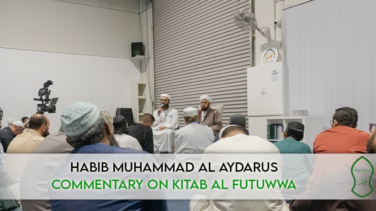 Habib Muhammad Al Aydarus | Lecture | Commentary on Kitab Al Futuwwa ...