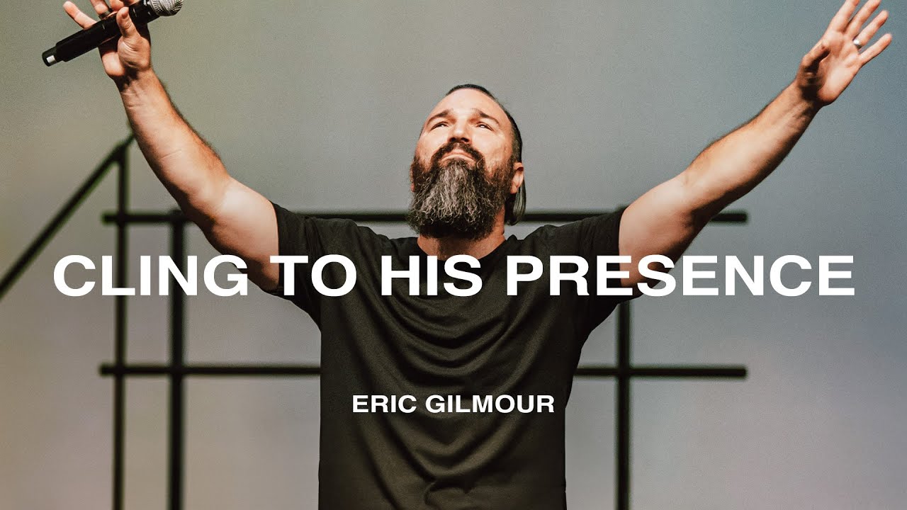 Cling to His Presence | Eric Gilmour | Nations Church Sermons | 9/8 ...