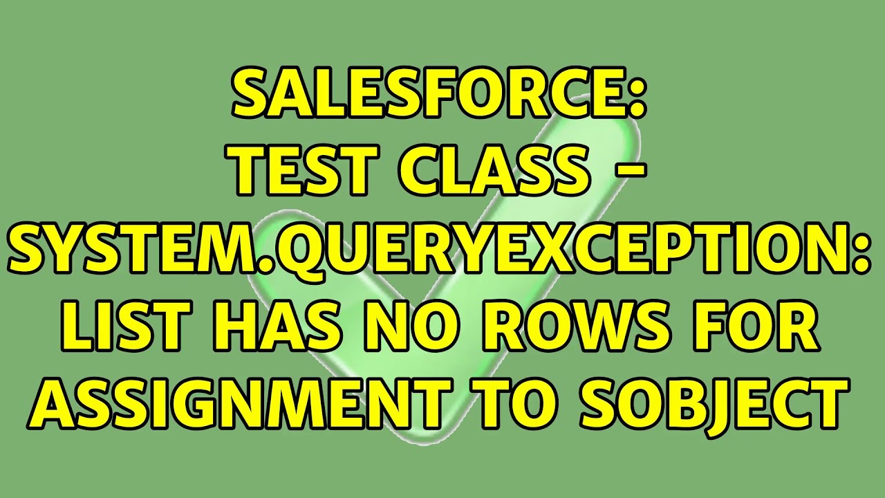 Salesforce Test Class Systemqueryexception List Has No Rows For Assignment To Sobject Youtube