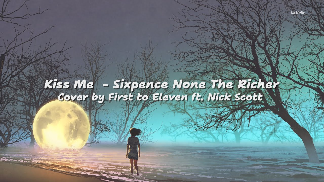 Kiss Me Sixpence None The Richer Cover By First To Eleven Ft Nick kiss-me-sixpence-none-the-richer-cover-by-first-to-eleven-ft-nick