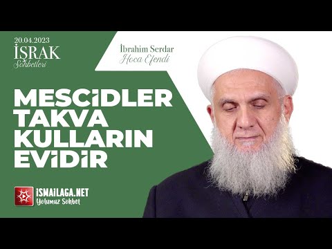 İşrak Sohbetleri: Mescidler Takva Kulların Evidir - İbrahim Serdar Hoca Efendi @ismailaganet