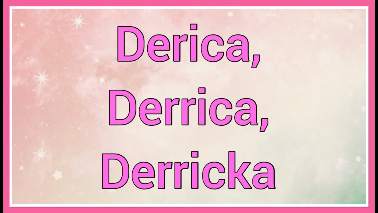 Derica, Derrica, Derricka | Name Origin Variations - YouTube