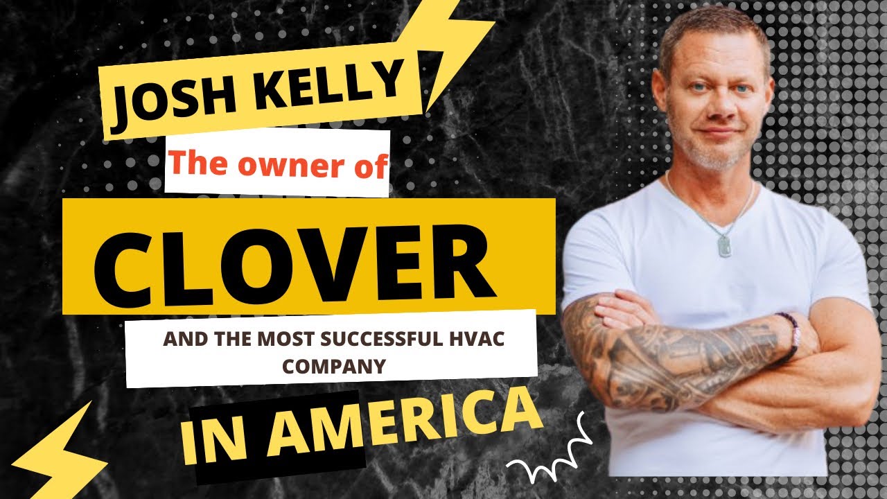 Josh Kelly, the owner of Clover and the most successful HVAC company in ...