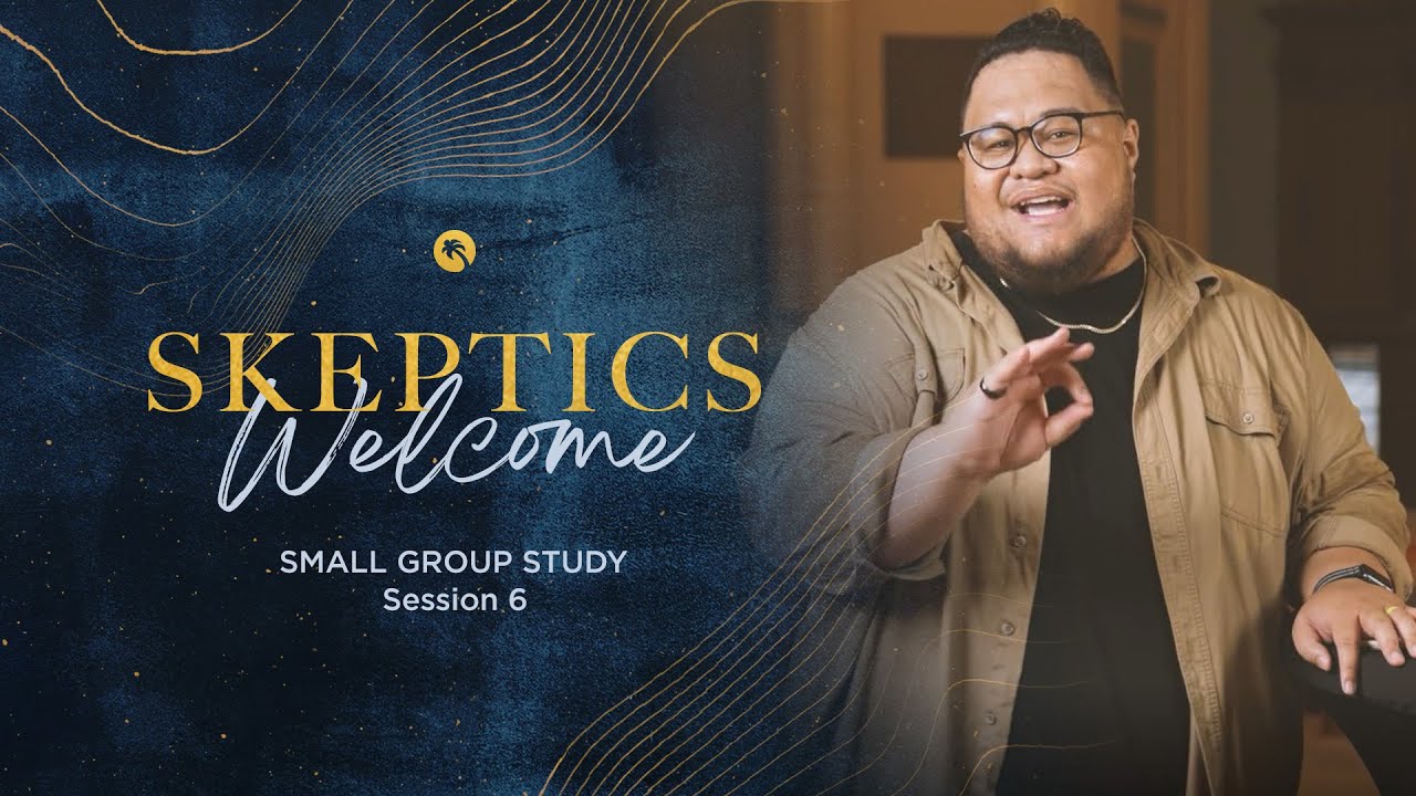Small Group Studies - Skeptics Welcome: Session 6 - How do we know the ...